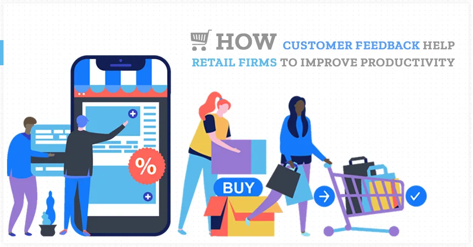 How Customer Feedback helps Retail Firms to Improve Productivity