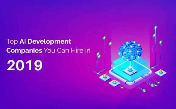 Top Artificial Intelligence Development Companies You Can Hire in 2019 ...