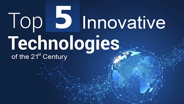 Top 5 Innovative Technologies of the 21st Century