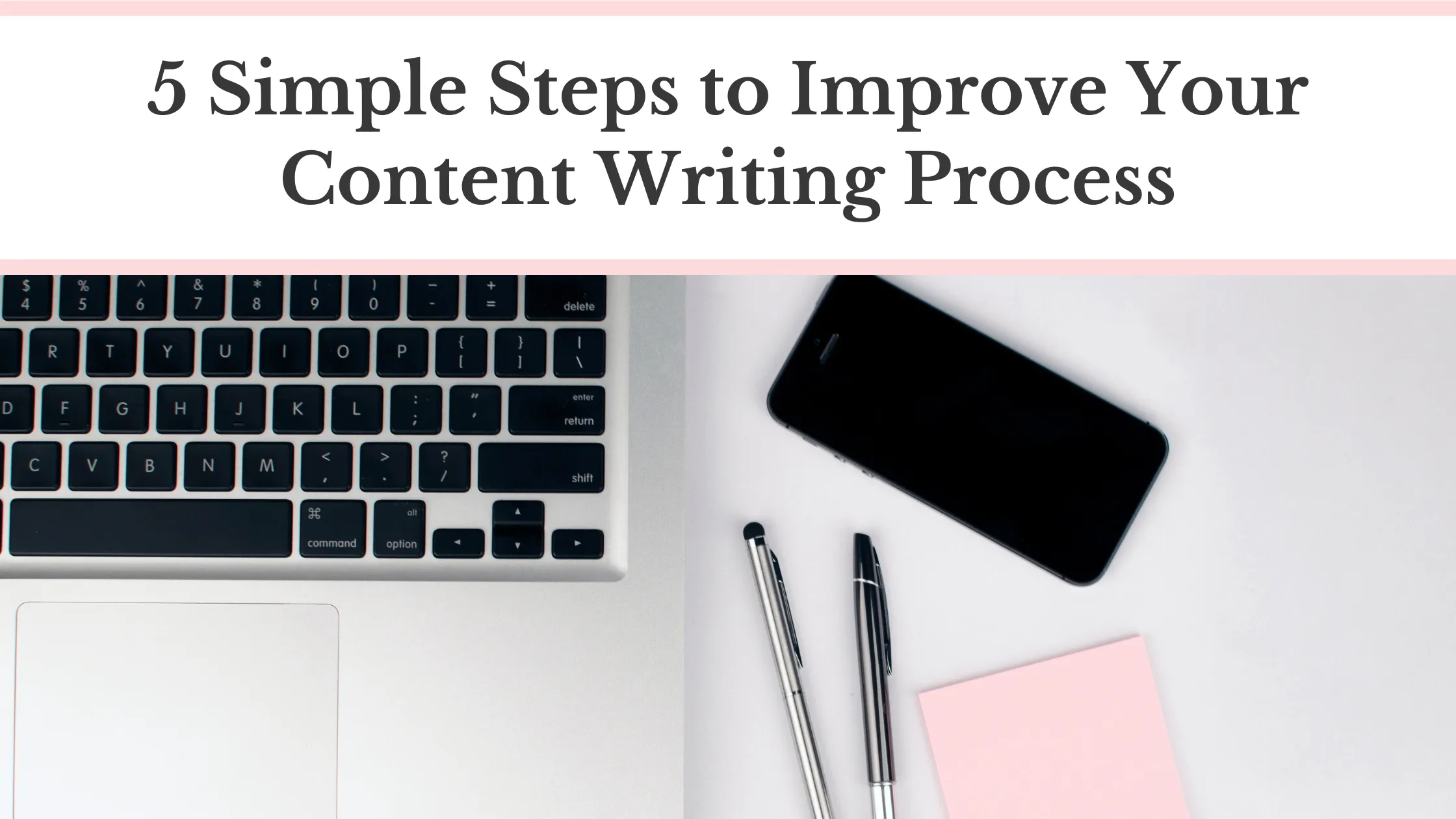 5 Simple Steps to Improve Your Content Writing Process