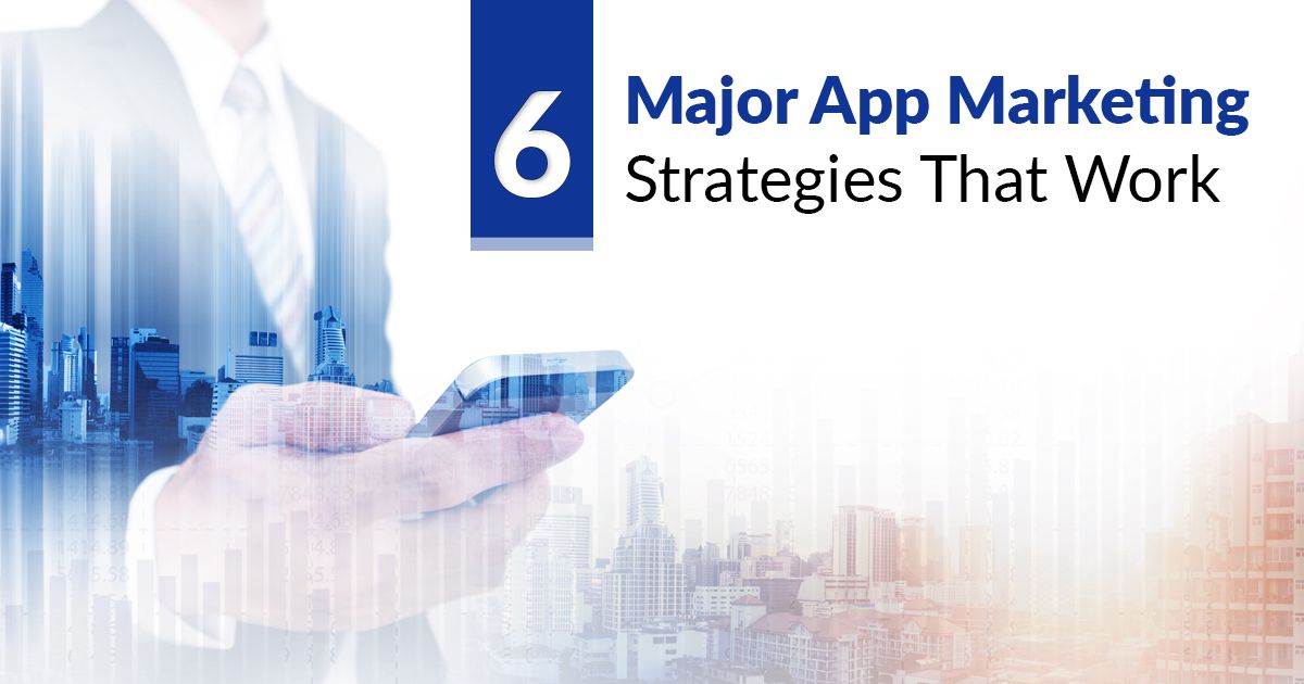 6 Major App Marketing Strategies that Work | YourStory