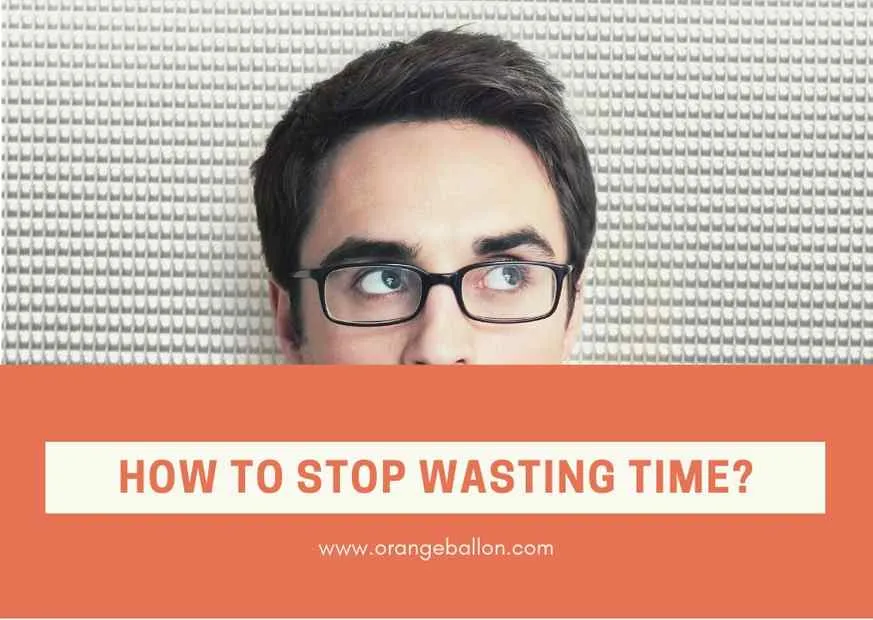 How to stop wasting time and be more productive?