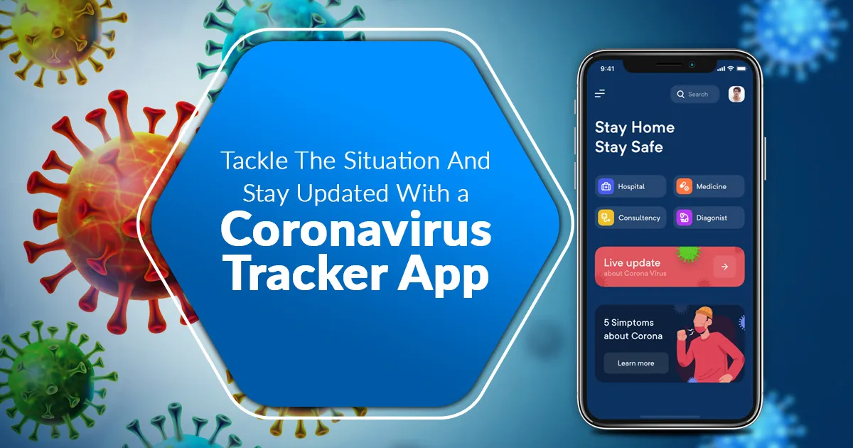 Tackle the Situation and Stay Updated with a Coronavirus Tracker App