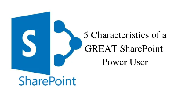 5 Characteristics of a GREAT SharePoint Power User