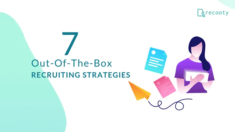 7 Out-Of-The-Box Recruiting Strategies | YourStory
