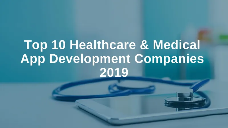 Top 10 Healthcare App Development Companies 2020-21
