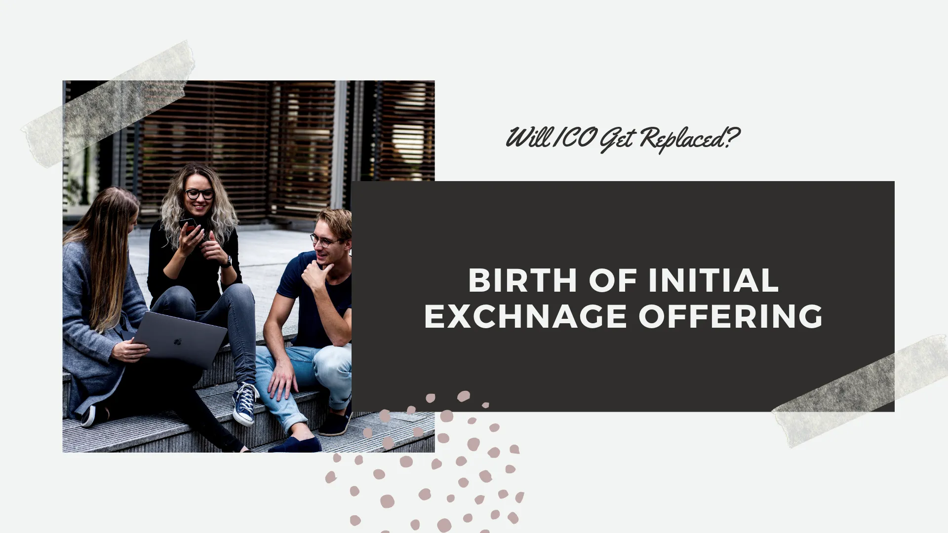 Initial Exchange Offerings leads to ICO replacement!