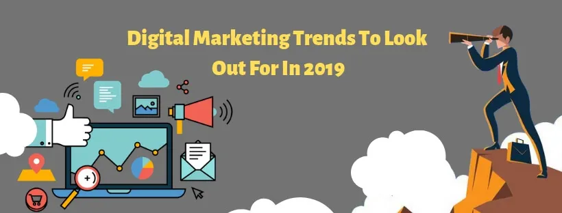 Digital Marketing Trends To Look Out For In 2019