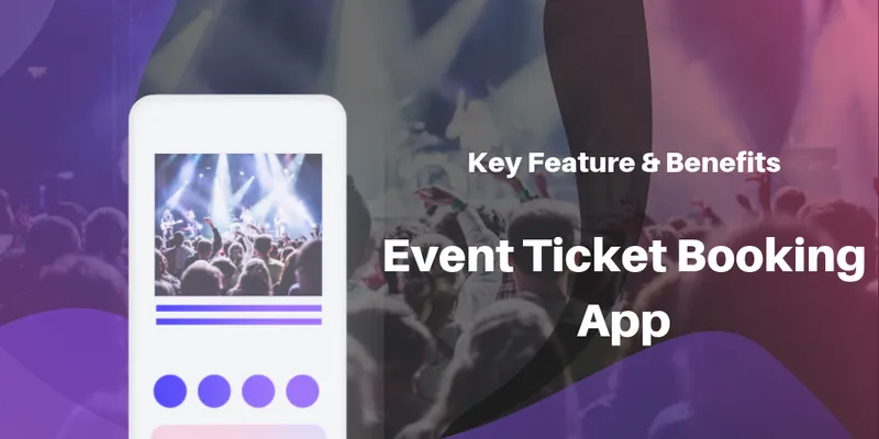 Event Ticket Booking App Development- Cost, Benefits, and Importance ...