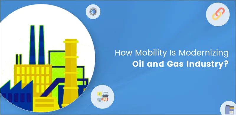 How Mobility Is Modernizing Oil And Gas Industry? | YourStory