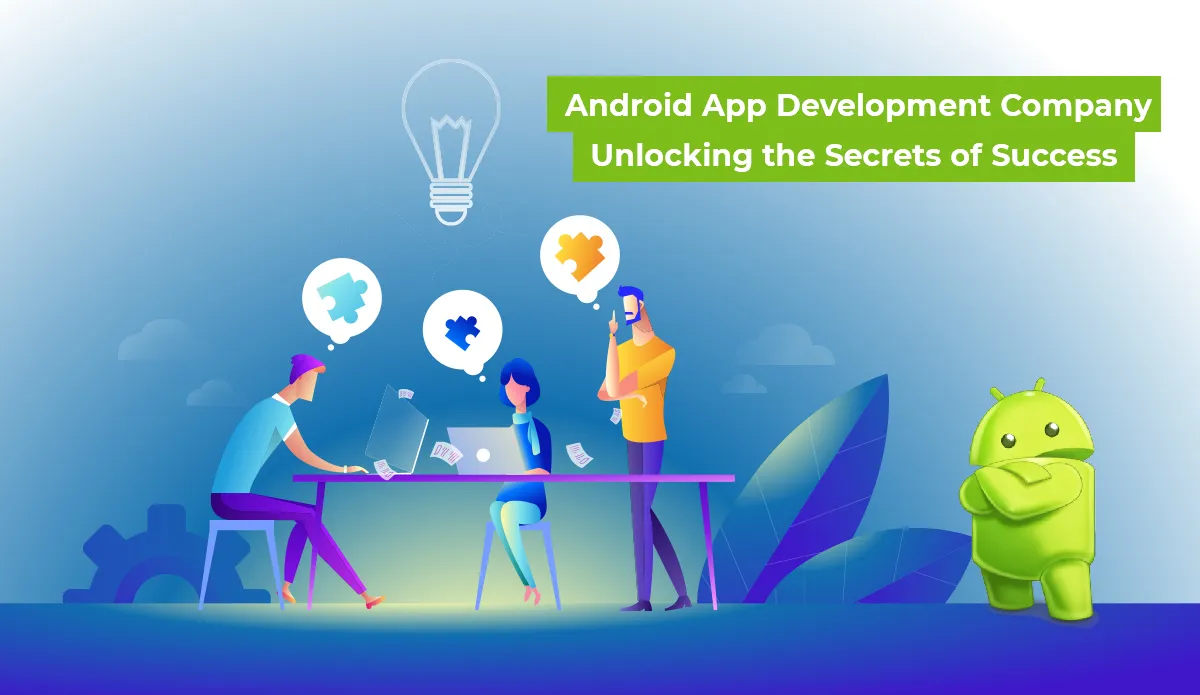 Android App Development Company: Unlocking the Secrets of Success