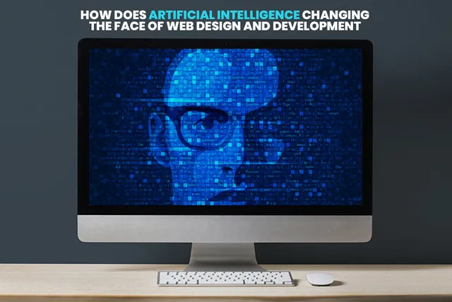 How Is Artificial Intelligence Changing The Face of Web Design and Development?