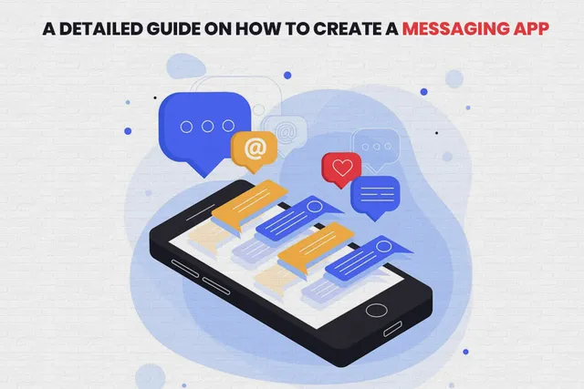 A Detailed Guide on how to Create a Messaging App