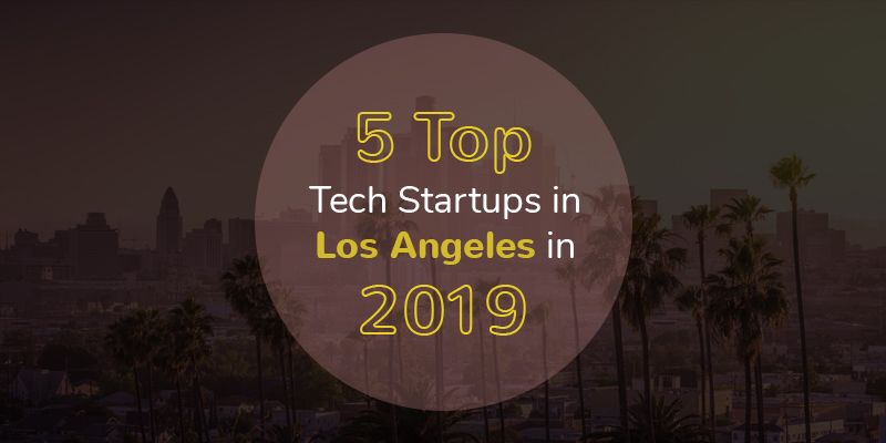 5 Top Tech Startups in Los Angeles in 2019 | YourStory