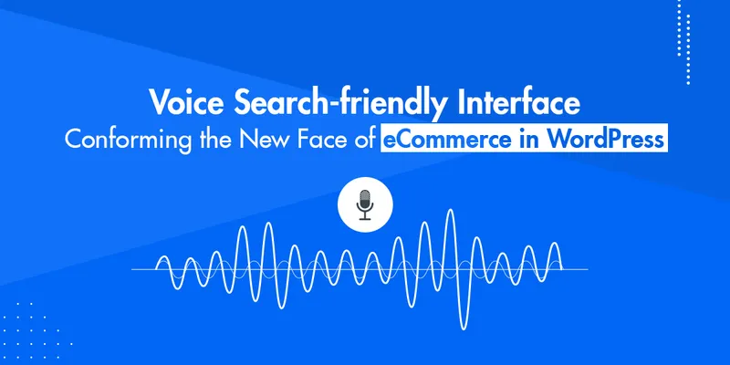 Voice Search-friendly Interface: Conforming the New Face of eCommerce ...