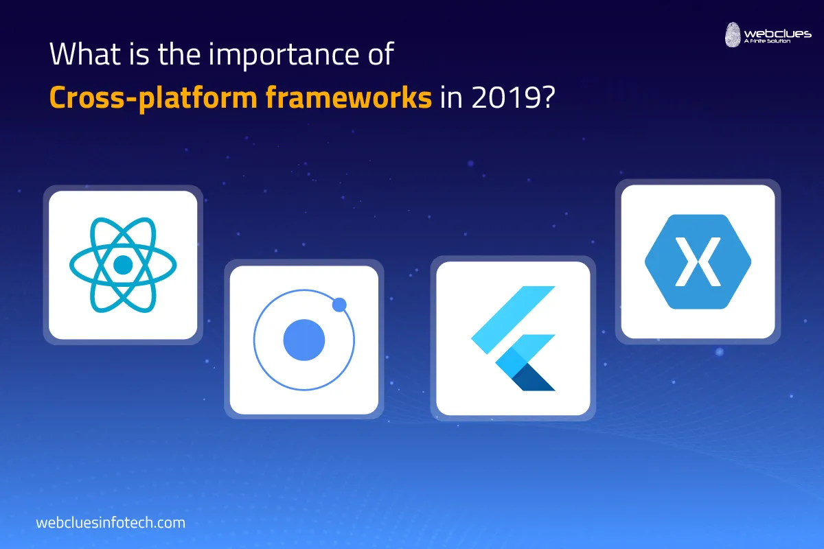 What is the importance of Cross-platform frameworks in 2019?