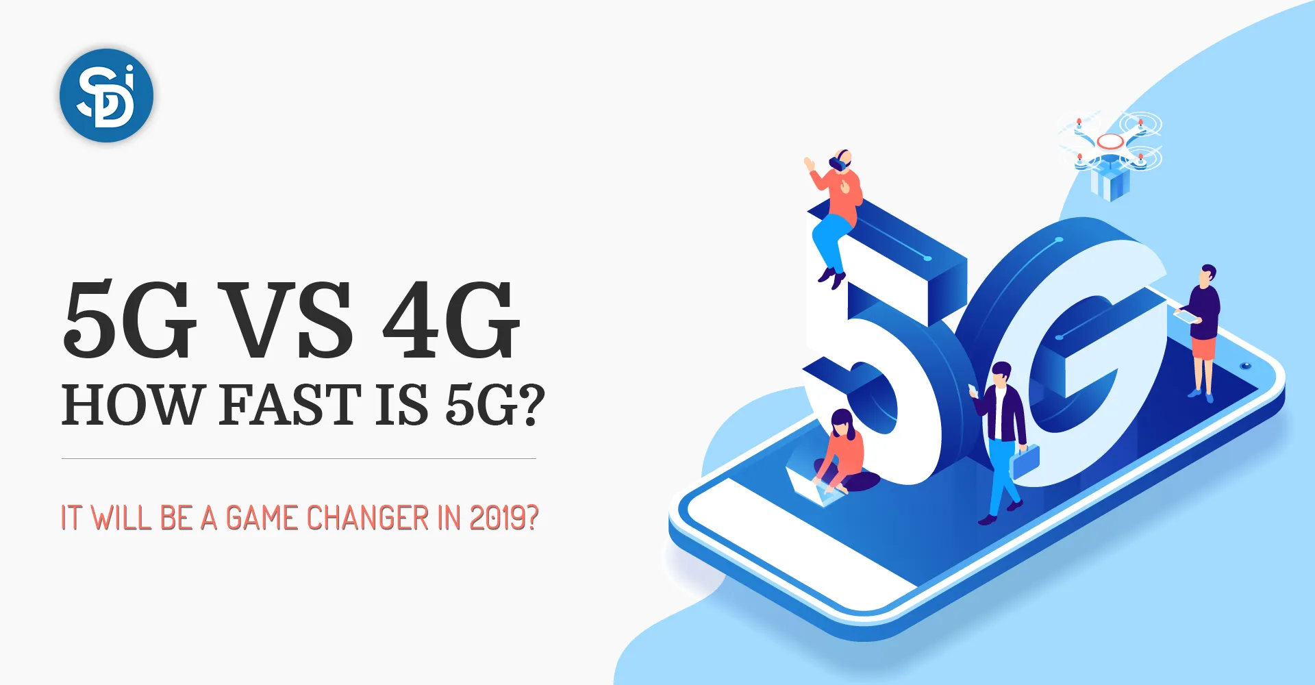 5G Vs 4G: How Fast is 5G? It will be a game-changer in 2019?