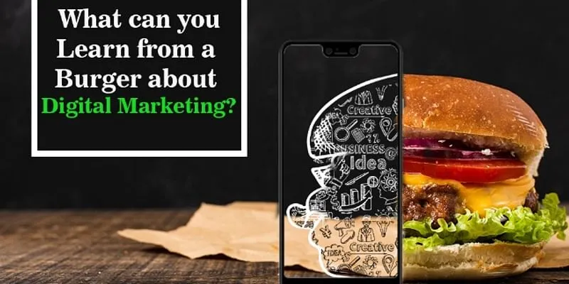 What Can You Learn From a Burger About Digital Marketing?