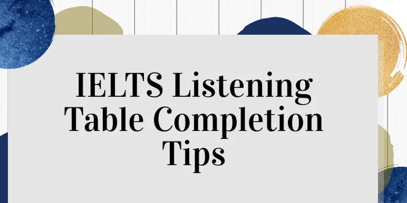 IELTS Listening Table Completion Tips