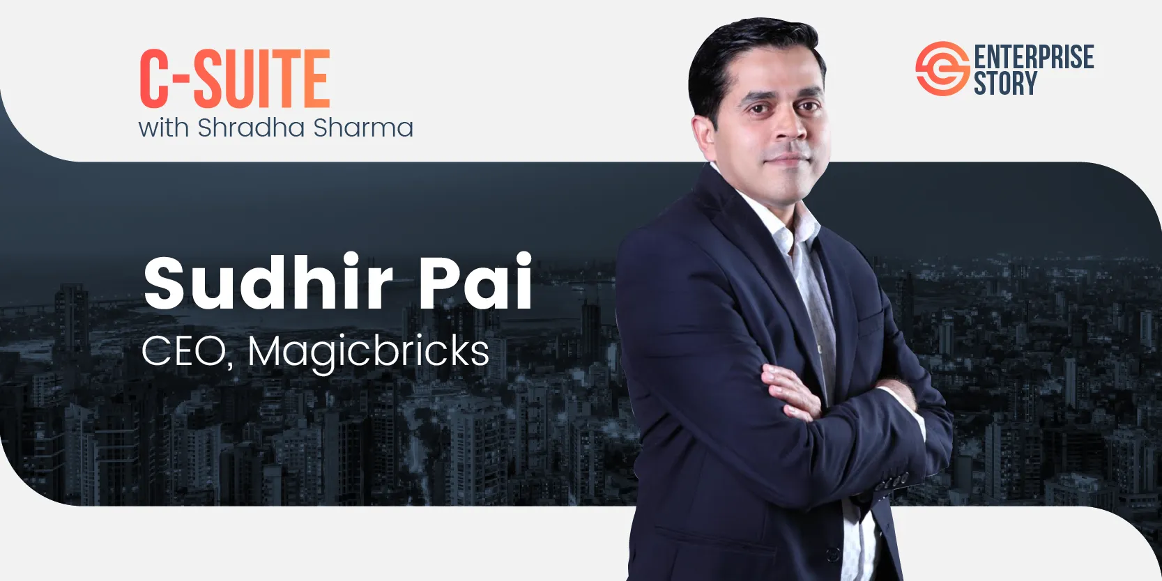 C-Suite with Shradha Sharma | Sudhir Pai, CEO of Magicbricks Realty ...