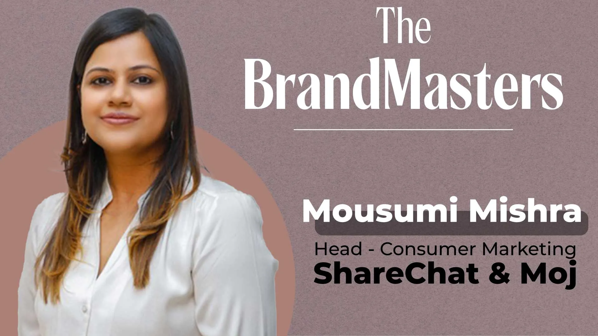 The BrandMasters: Mousumi Mishra, Head of Consumer Marketing, ShareChat ...