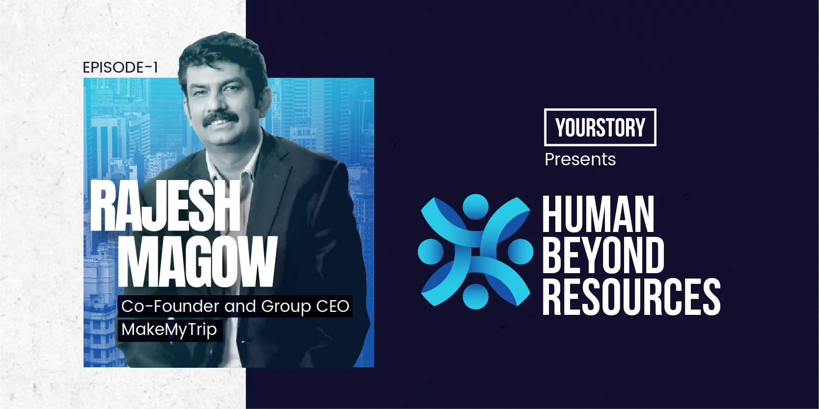 Human Beyond Resources | Rajesh Magow, Co-Founder & Group CEO, MakeMyTrip | Ep 01 | YourStory