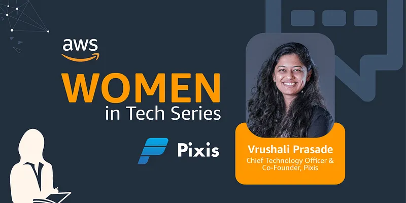 AWS Women in Tech Series– {Pixis} | YourStory