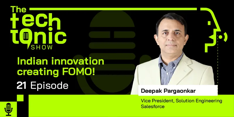 The TechTonic Show ft. Salesforce’s Deepak Pargaonkar | YourStory