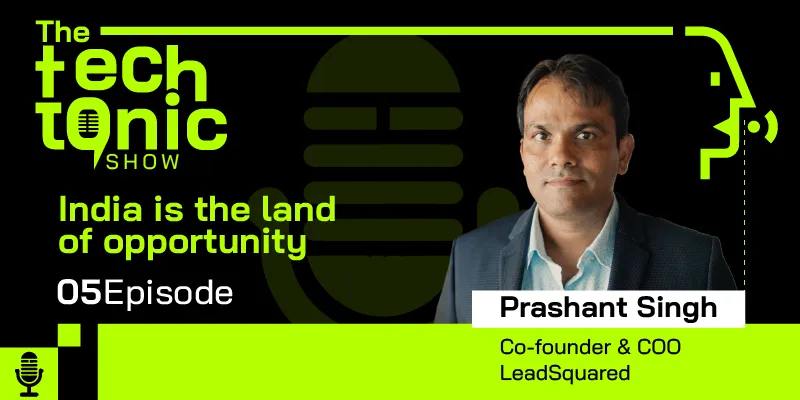 The TechTonic Show ft. LeadSquared’s Prashant Singh | YourStory