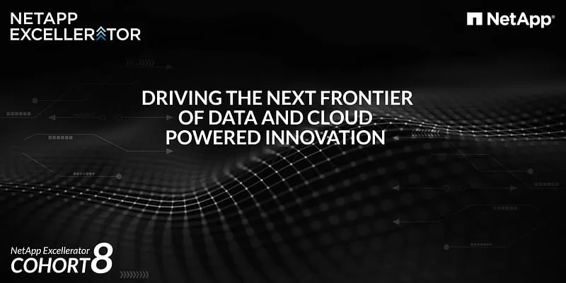 NetApp Excellerator Cohort 8: Meet 8 startups using data, cloud to power their impact across sectors