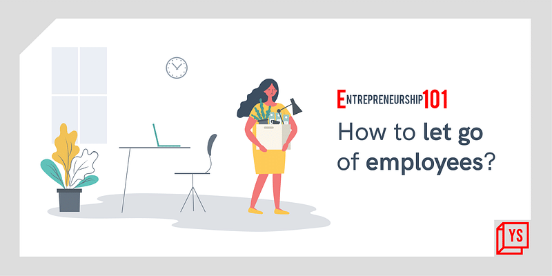 Entrepreneurship 101: How to let go of employees? | YourStory