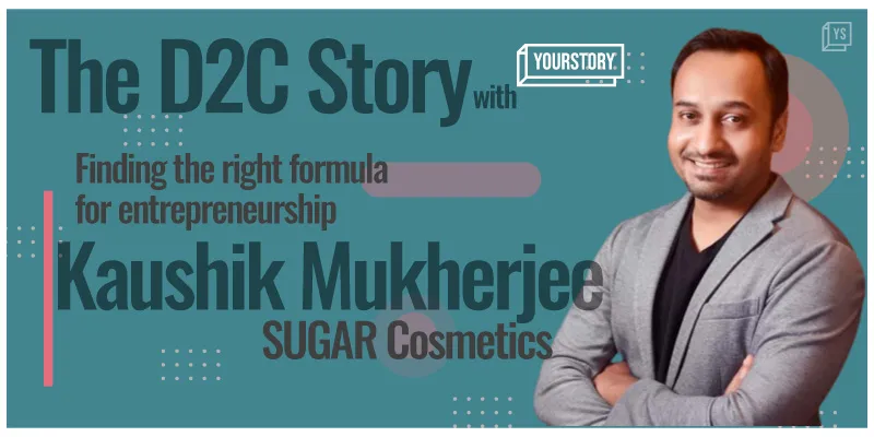 The D2C Story: Kaushik Mukherjee | YourStory