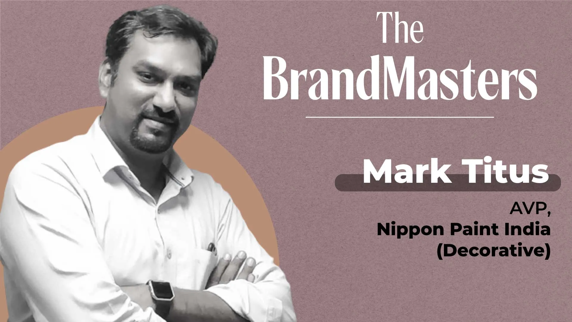 The BrandMasters: Mark Titus, AVP, Nippon Paint India (Decorative ...