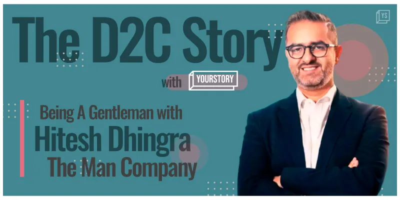 The D2C Story: Hitesh Dhingra, Founder, The Man Company | YourStory