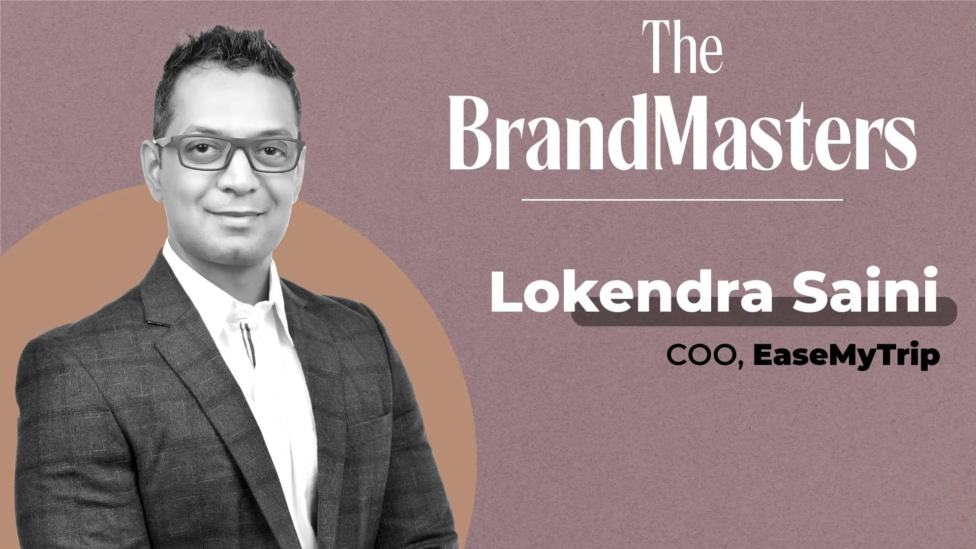 The BrandMasters: Lokendra Saini, COO, EaseMyTrip | YourStory