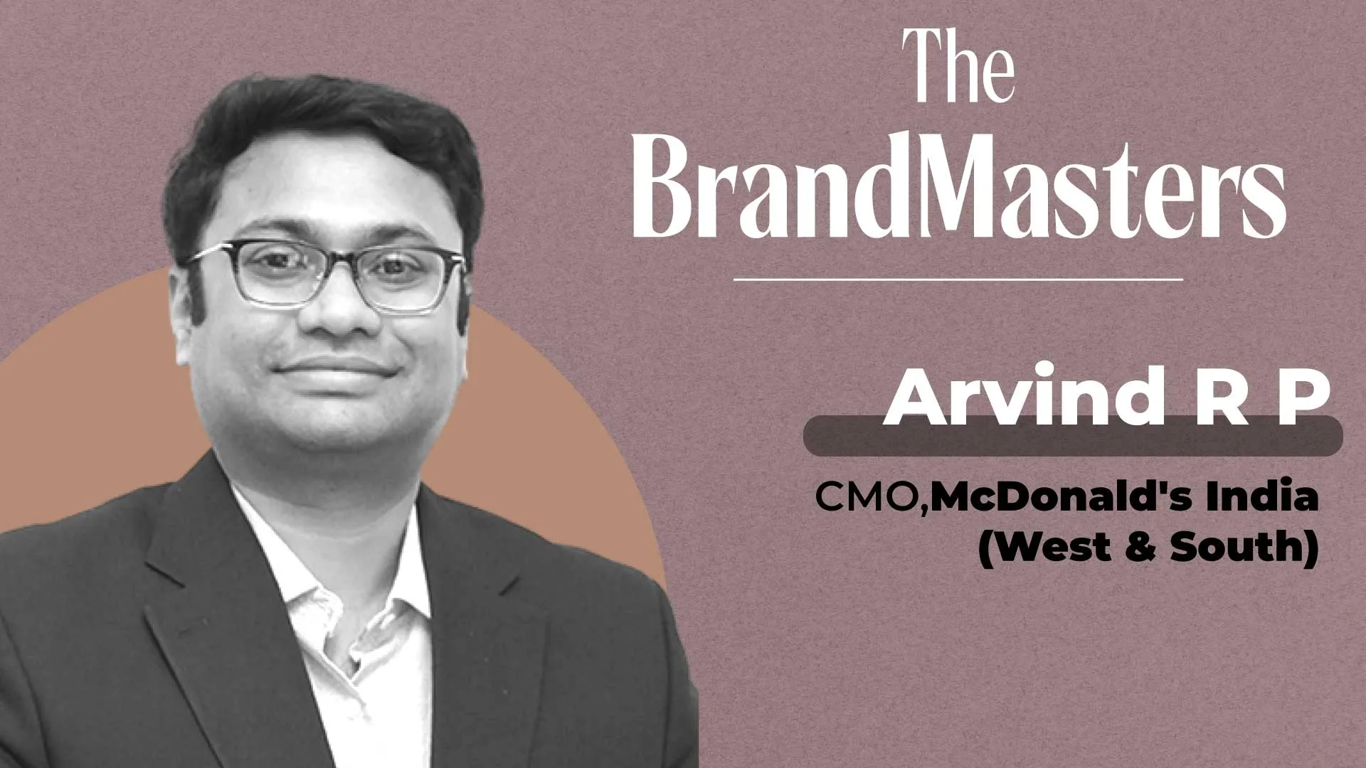 The BrandMasters: Arvind R P, CMO, McDonald's India (West & South ...