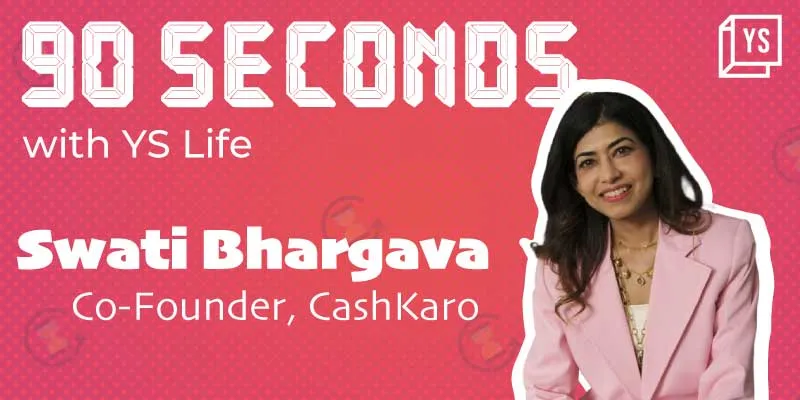 90-seconds with YS Life: Swati Bhargava, Co-Founder, CashKaro | YourStory