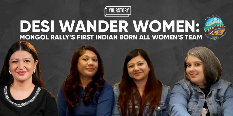 Desi Wander Women: Mongol Rally’s first Indian born all women’s team | YourStory