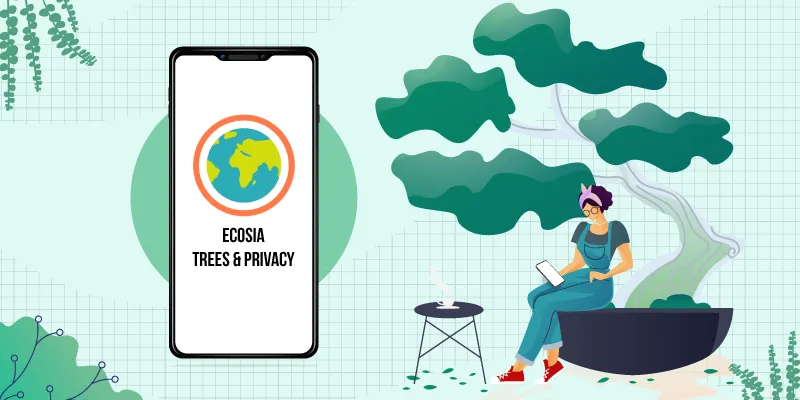 [App Fridays] Plant trees as you browse with pro-privacy search engine Ecosia | YourStory