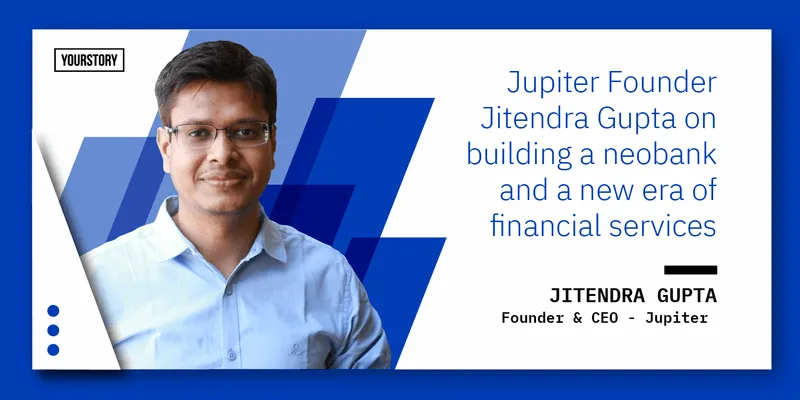 Fintech veteran Jitendra Gupta outlines Jupiter’s vision of disrupting ...