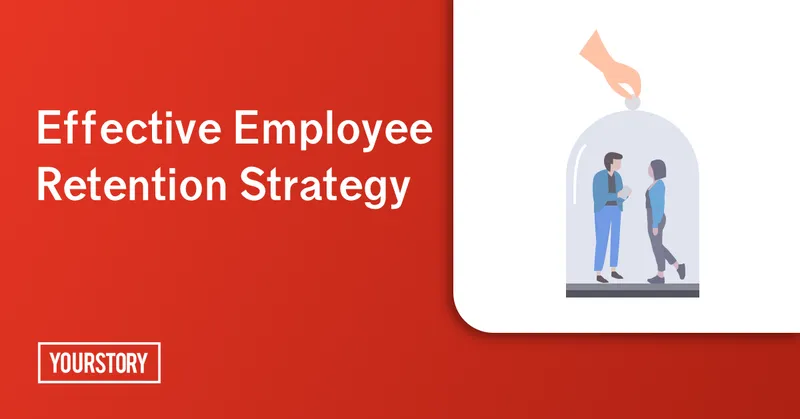 15 employee retention strategies that every company must follow | YourStory