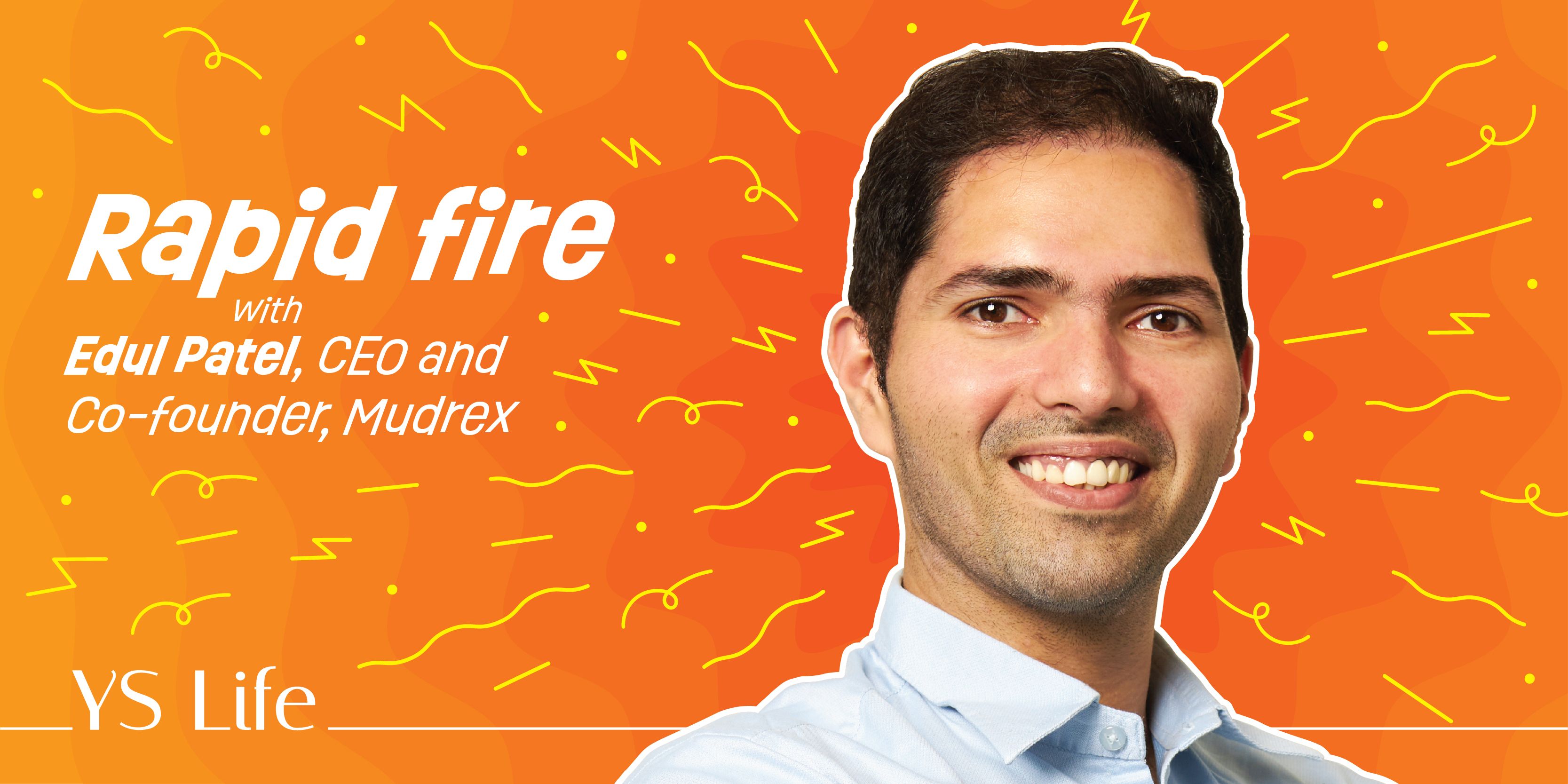 Rapid fire with YS Life: Edul Patel, CEO and Co-founder, Mudrex | YourStory