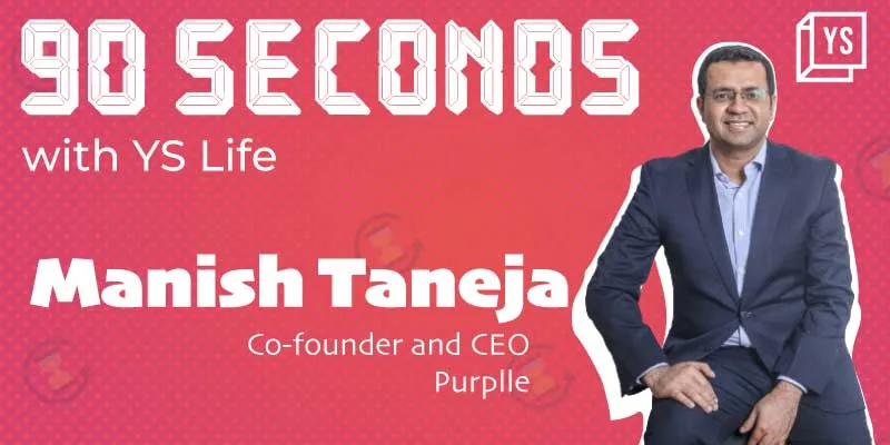 90-seconds with YS Life: Manish Taneja, Co-founder and CEO, Purplle ...