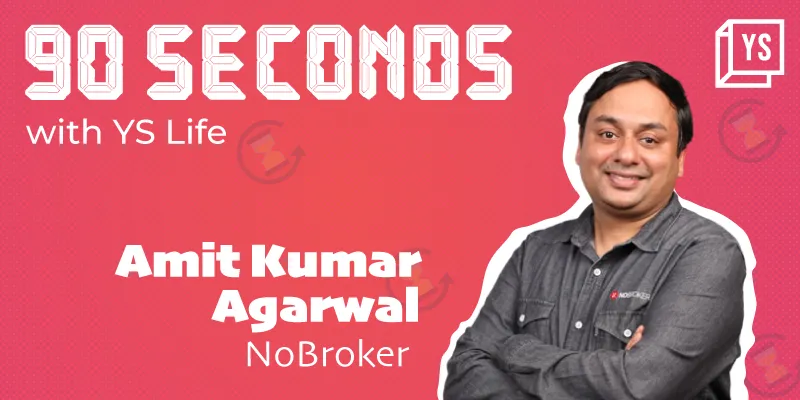90-seconds with YS Life: Amit Kumar Agarwal, Co-founder and CEO, NoBroker | YourStory