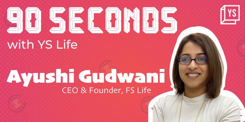 90-Seconds With Ayushi Gudwani, CEO & Founder, FS Life | YourStory