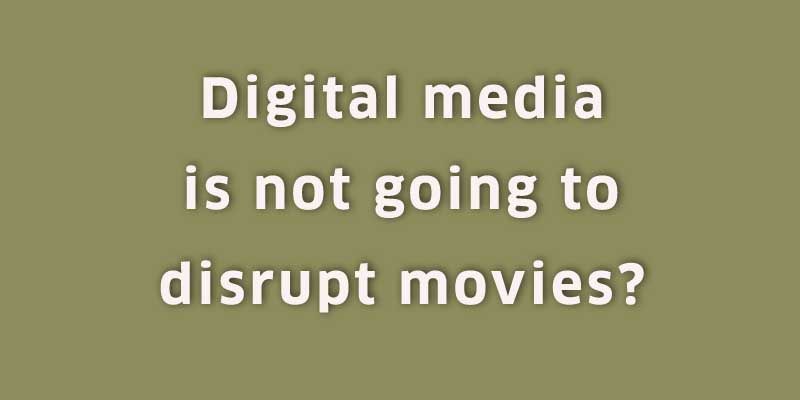 4 reasons why digital media is not going to disrupt the consumption of ...