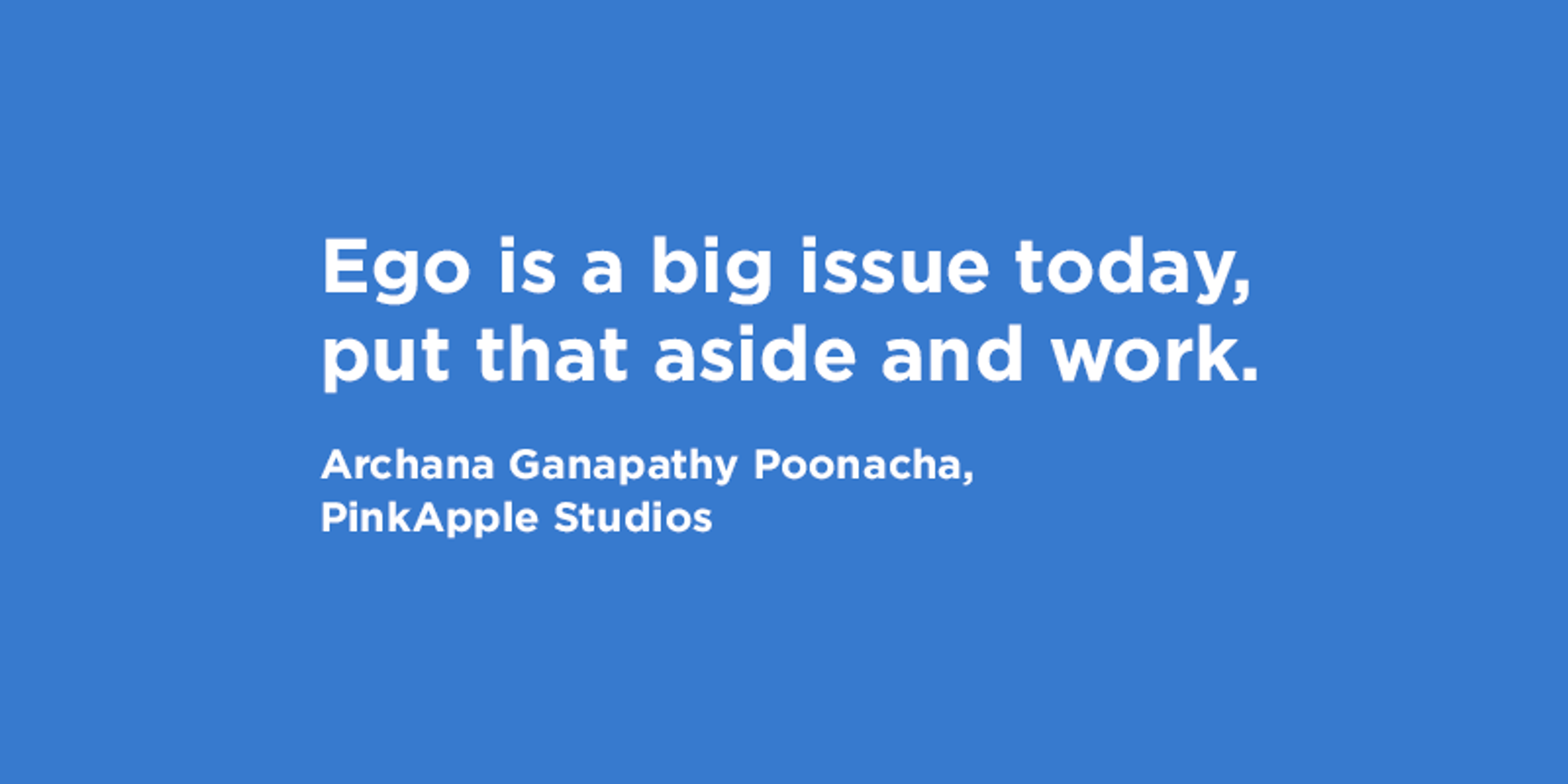 ‘Ego is a big issue today, put that aside and work’ – 20 quotes from ...