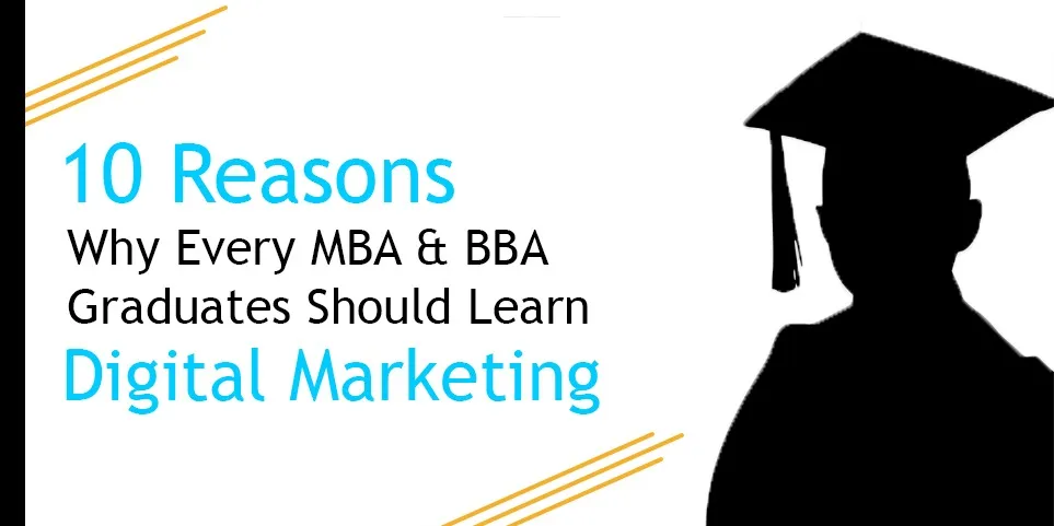 10 Reasons Why Every MBA & BBA Graduates Should Learn Digital Marketing