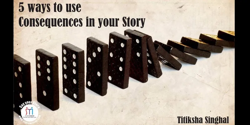5 ways to use Consequences in your Story | YourStory