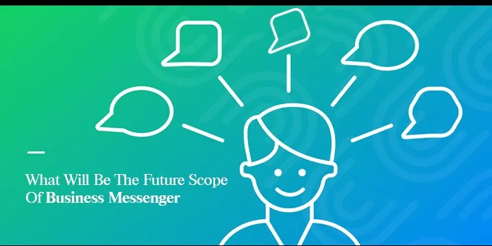 What will be the future scope of business messenger | YourStory